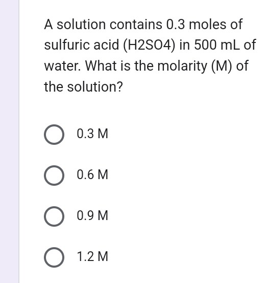A solution contains 0.3 moles of sulfuric acid (H2SO4) in 500 mL of ...