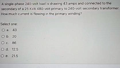 A single-phase 240-volt load is drawing 43 amps and connected to the ...