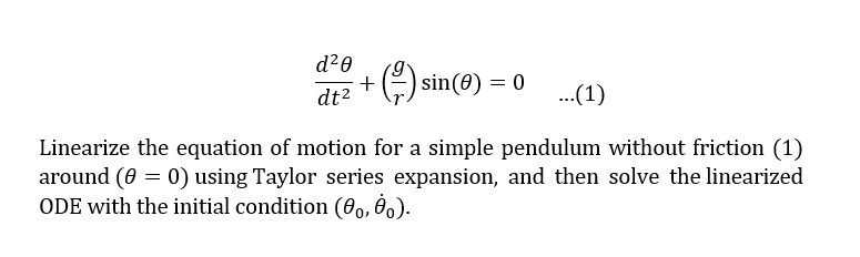 SOLVED: Linearize the equation of motion for a simple pendulum without friction (Î¸ = 0) using ...