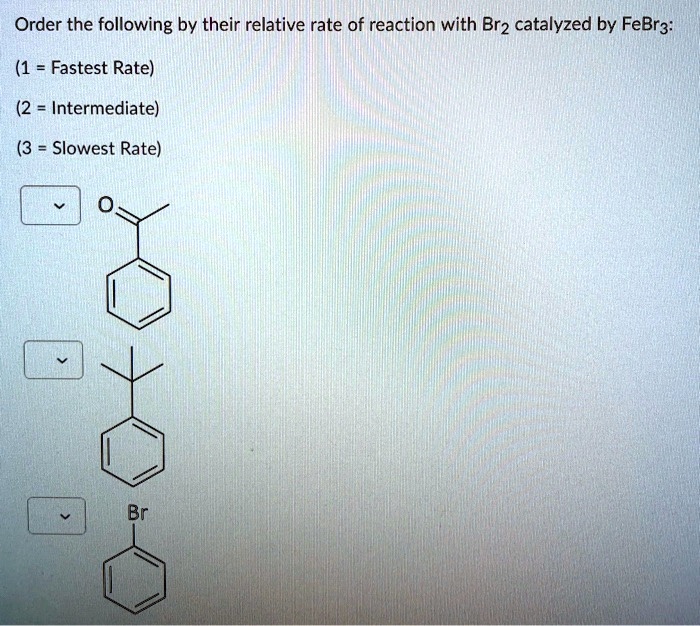 SOLVED: Order the following by their relative rate of reaction with Br2 ...
