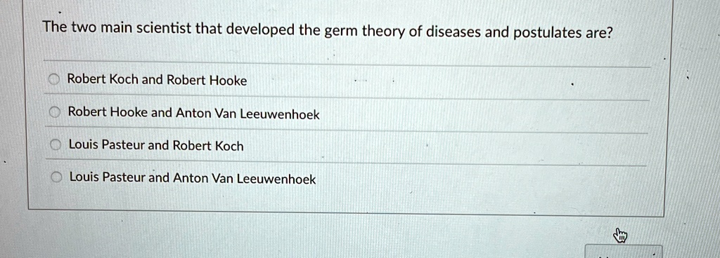 [GET ANSWER] the two main scientist that developed the germ theory of ...