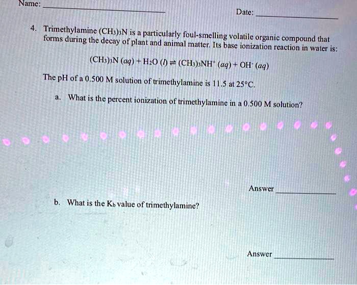 SOLVED: Namc Dale: Trimethylamine (CHs)AN is forms during" particularly foul-smelling volatile ...