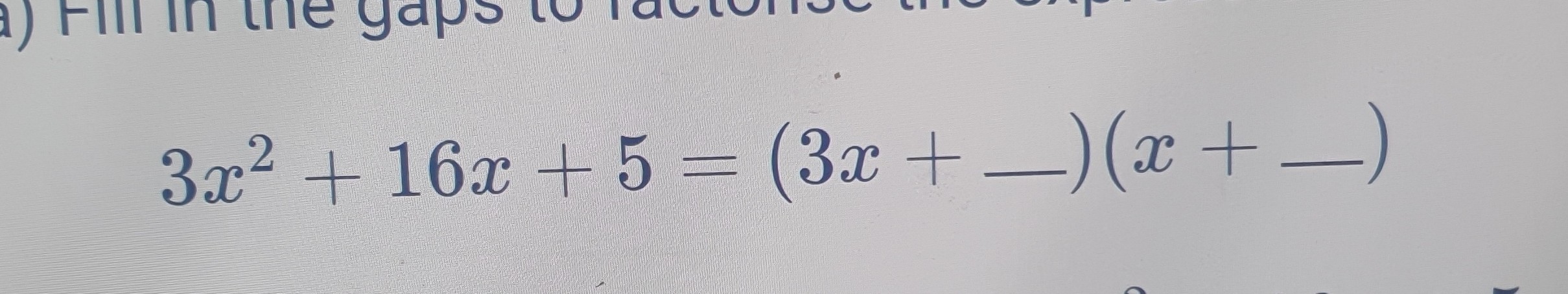 SOLVED: 3 x^2+16 x+5=(3 x+…)(x+…)
