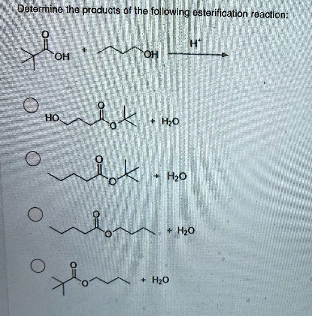 SOLVED: Determine the products of the following esterification reaction ...