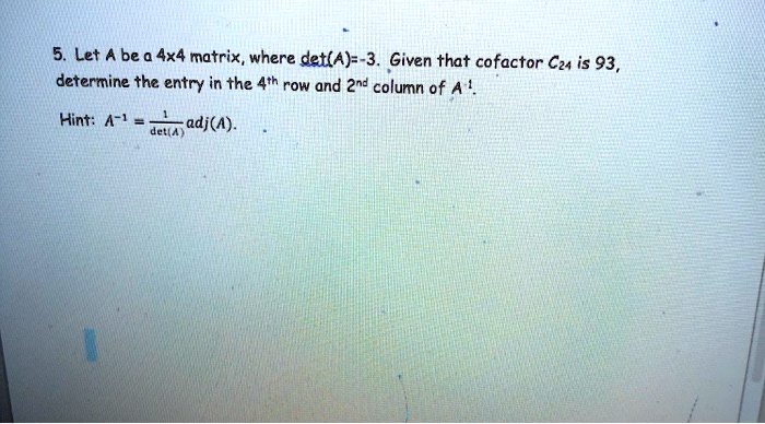 SOLVED: Let 4 be 4x4 matrix, where detlA):-3. Given that cofactor Cz4 ...