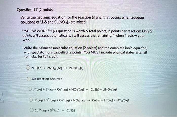 SOLVED: Text: Question 17 (2 points) Write the net ionic equation for ...