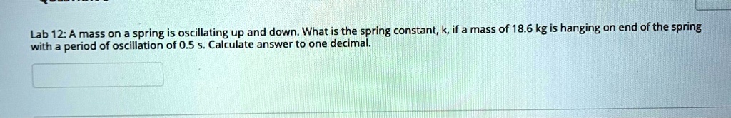 SOLVED: Lab 12: A mass on a spring is oscillating UP and down. What is ...