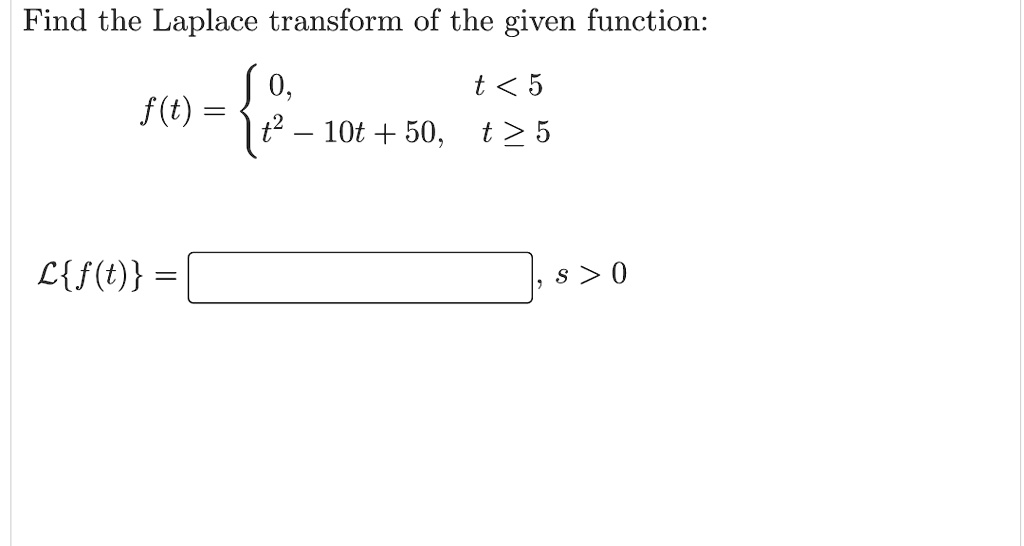 SOLVED: Find the Laplace transform of the given function: 0, t