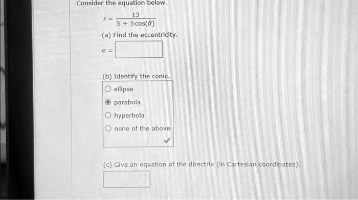 Consider the equation below. r = (13)/(5 + 5cos(θ)) (a) Find the ...