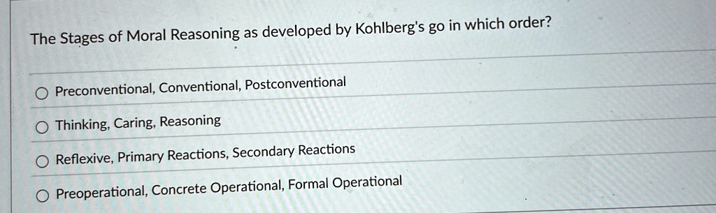 the stages of moral reasoning as developed by kohlbergs go in which ...