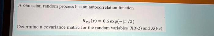 SOLVED: A Gaussian random process has an autocorrelation function Rxx ...