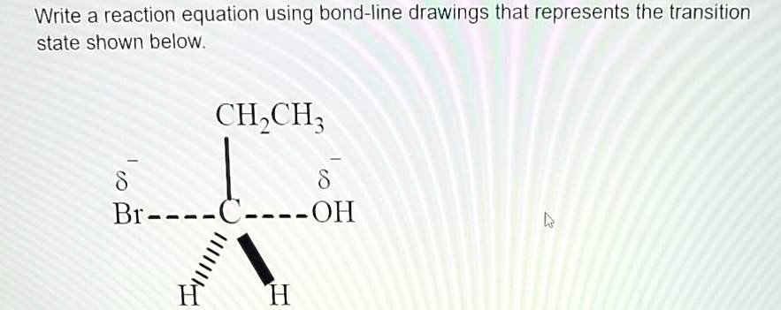 SOLVED: Write a reaction equation using bond-line drawings that represents the transition state ...