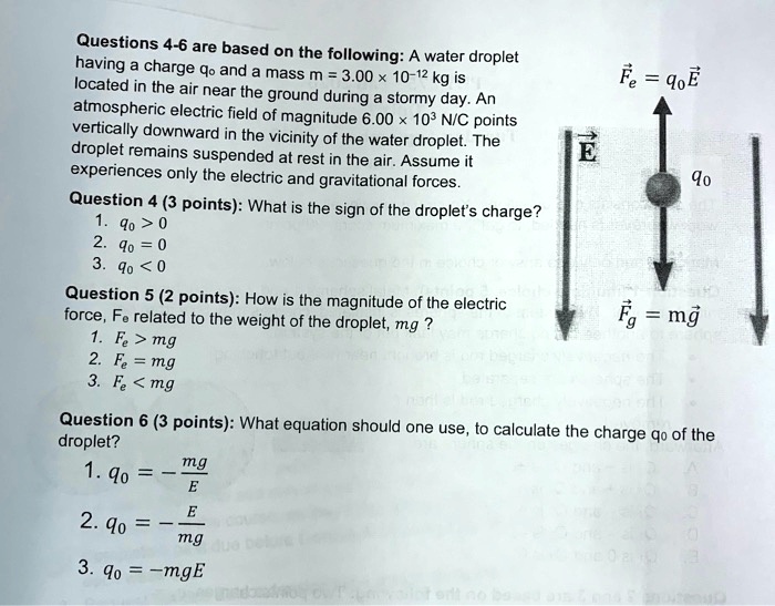 SOLVED Questions 4 6 Are Based On The Following A Charge Qo And Water Droplet Mass M 3 00 X solved-questions-4-6-are-based-on-the-following-a-charge-qo-and-water-droplet-mass-m-3-00-x