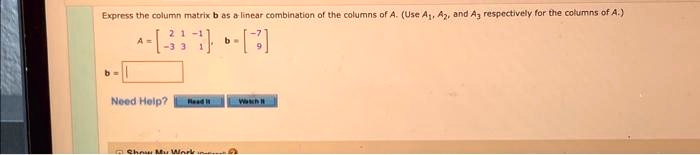 SOLVED: Texts: Express the column matrix b as a linear combination of ...