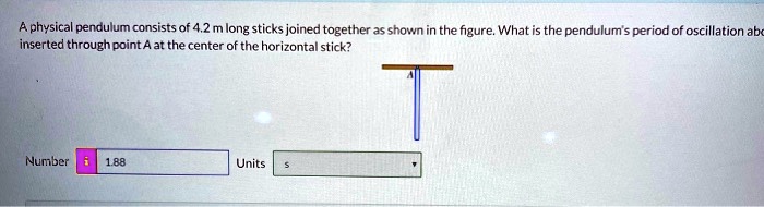 SOLVED: A physical pendulum consists of 4.2 m long sticks joined ...