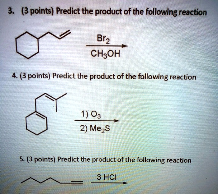 SOLVED: 3. (3 points) Predict the product of the following reaction ... SOLVED: 3. (3 points) Predict the product of the following reaction ...