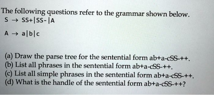 SOLVED: The following questions refer to the grammar shown below. S.SS+ ...