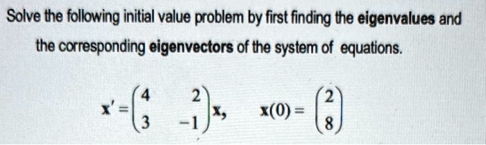 Solved Solve The Follwing Initial Value Problem By First Finding The Eigenvalues And The 4927