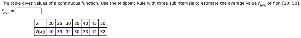 SOLVED: The table gives values of continuous function; Use the Midpoint Rule with three ...