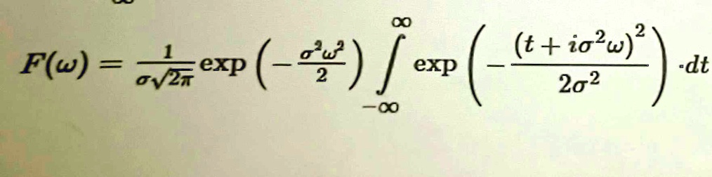 F(ω) = (1)/(σ√(2π))( - (σ^2 ω^2)/(2)) ∫-∞^∞( - ((t + iσ^2 ω)^2)/(2σ^2)) dt