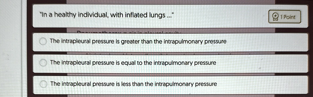 in a healthy individual with inflated lungs the intrapleural pressure ...