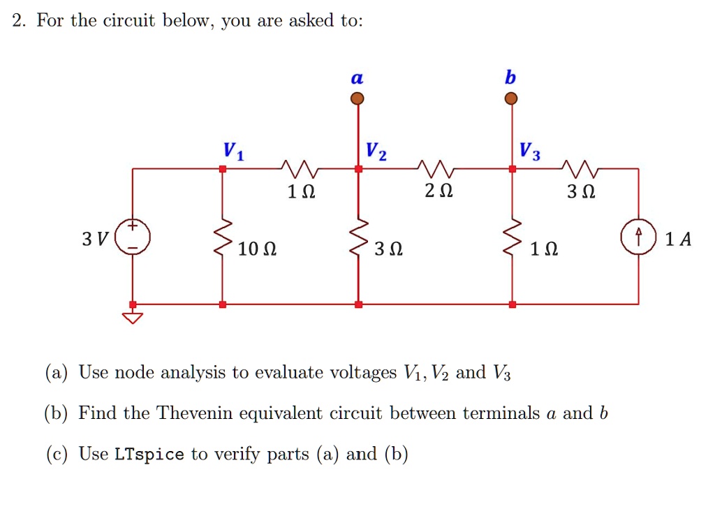 SOLVED: 2. For the circuit below, you are asked to: a) Use node analysis to evaluate voltages V1 ...
