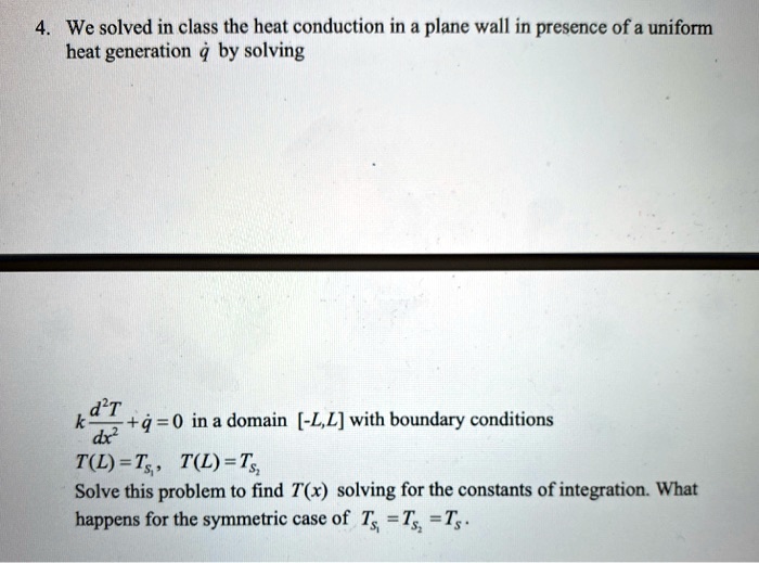 SOLVED: 4.We solved in class the heat conduction in a plane wall in ...