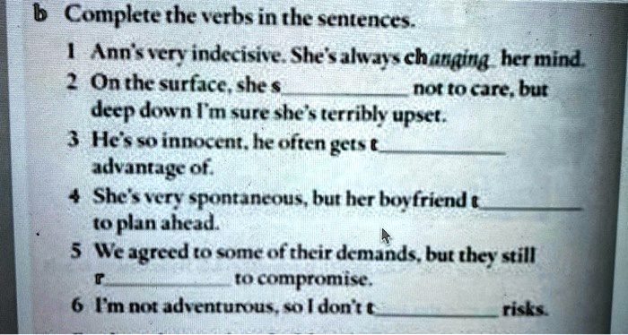 bComplete the verbs in the sentences. 1 Ann's very indecisive. She's ...