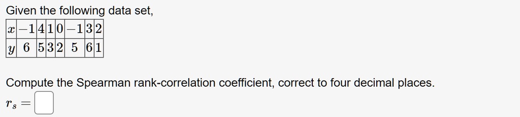 SOLVED: Given the following data set, 132 Compute the Spearman rank-correlation coefficient ...