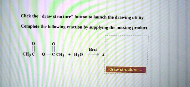 SOLVED: Click the draw structure button launch the drawing utility: Complete the following ...