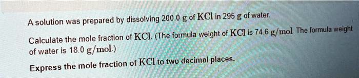 A solution was prepared by dissolving 200.0 g of KCl in 295 g of water ...