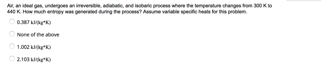 SOLVED: Air, an ideal gas, undergoes an irreversible, adiabatic, and ...