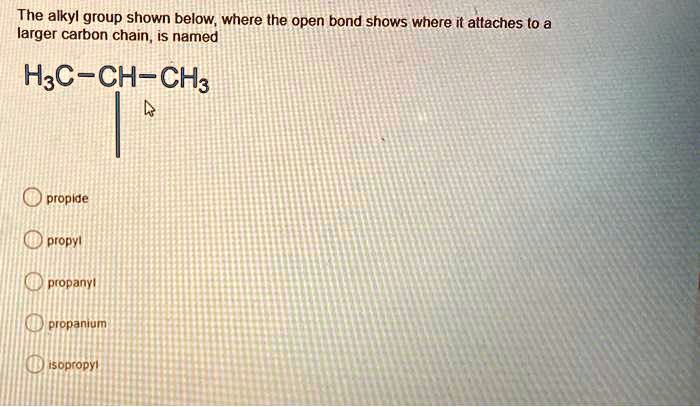 [GET ANSWER] The alkyl group shown below, where the open bond shows ...