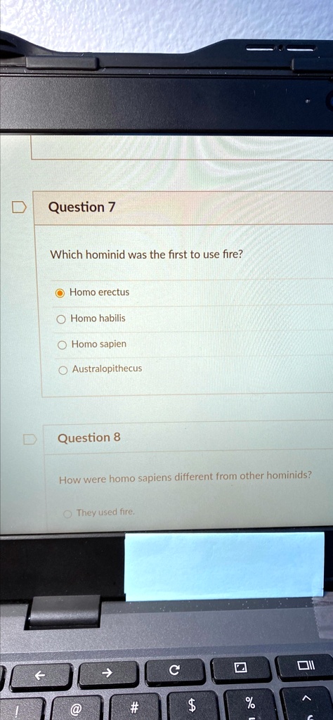 Question 7 Which hominid was the first to use fire? - Homo erectus ...