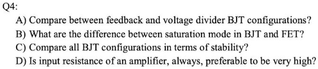 SOLVED: Q4: Compare between feedback and voltage divider BJT ...