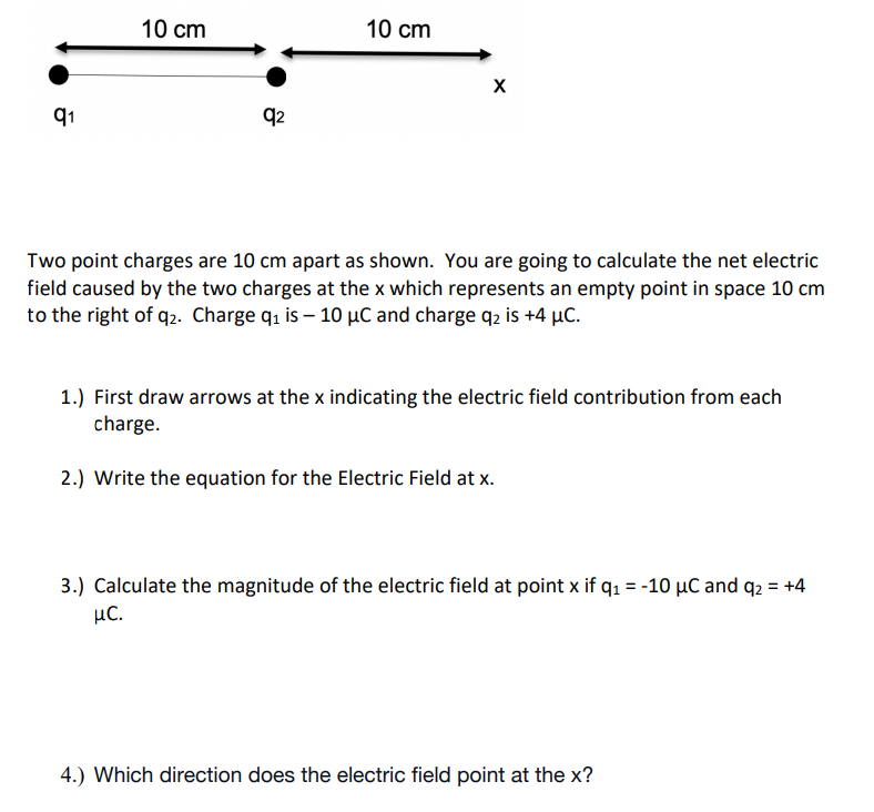 SOLVED: Two point charges are 10 cm apart as shown. You are going to calculate the net electric ...