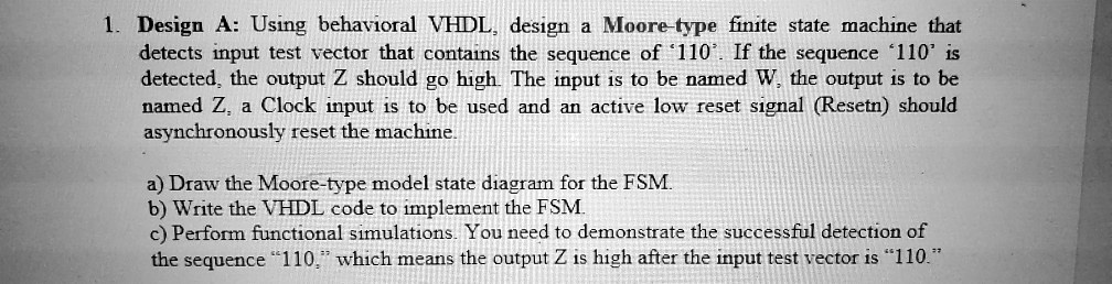 SOLVED: Design A: Using behavioral VHDL, design a Moore-type finite state machine that detects ...