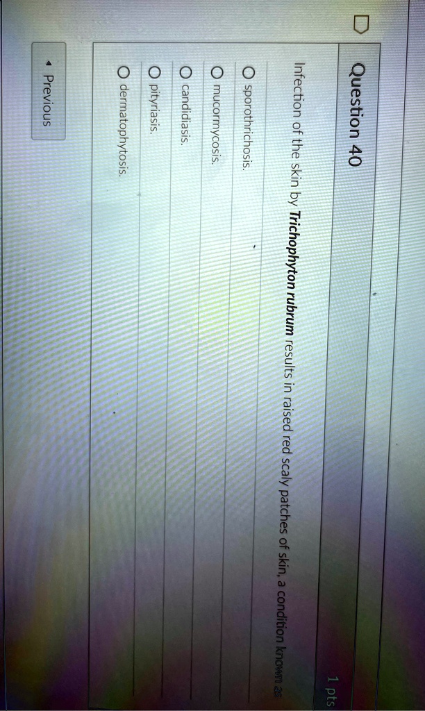 question 40 1 pts infection of the skin by trichophyton rubrum results ...