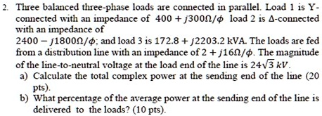 SOLVED: Three balanced three-phase loads are connected in parallel. Load 1 is Y-connected with ...