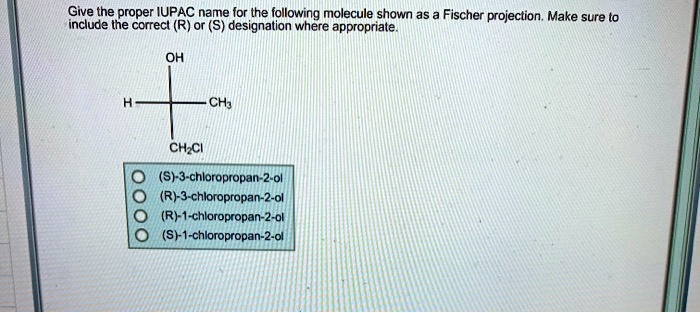 SOLVED: Give the proper IUPAC name for the following molecule shown as Fischer projection: Make ...