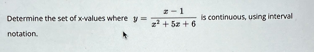 determine the set of x values where yx 1x25x6 is continuous using interval notation c 1 ...