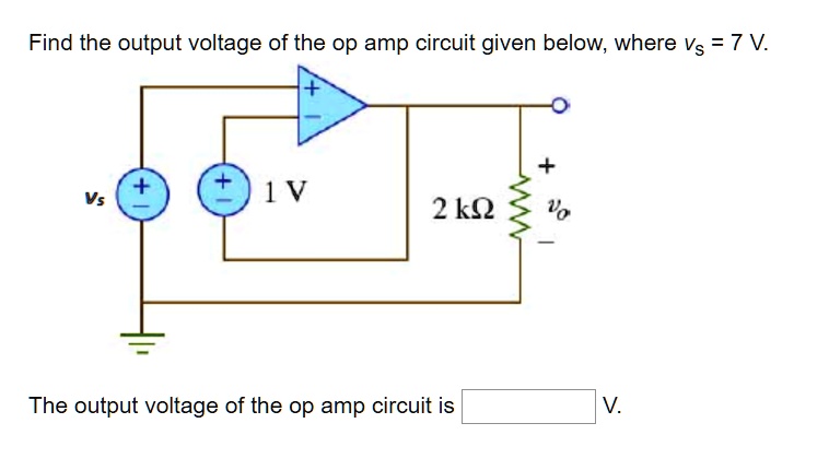 SOLVED: Find the output voltage of the op amp circuit given below, where Vs = 7 V. V = 2kÎ© The ...