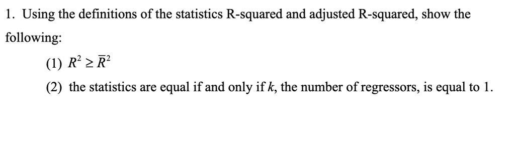 SOLVED: 1. Using the definitions of the statistics R-squared and ...