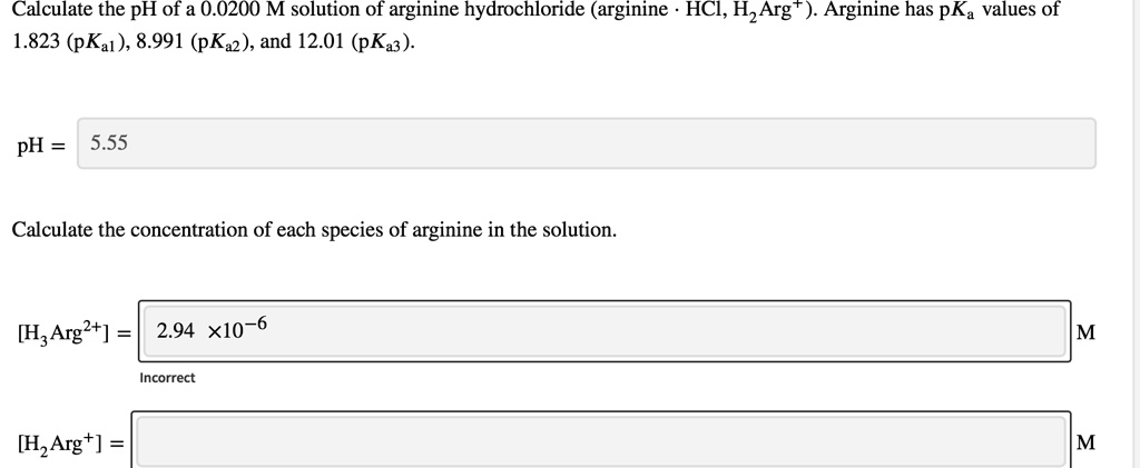SOLVED: Calculate the pH of a 0.0200 M solution of arginine hydrochloride (arginine HCl, HzArg ...