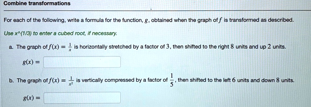 SOLVED: Combine transformations For each of the following, write a formula for the function;, g ...