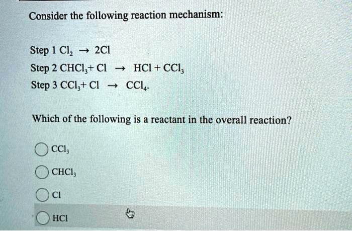 SOLVED: Consider the following reaction mechanism: Step 1: Cl2 + Cl â†’ Cl2Cl Step 2: CHCl ...