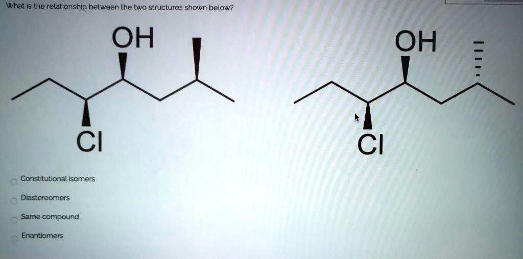 SOLVED: What Is the relationship between the two structures shown below? OH OH Cl Cl ...