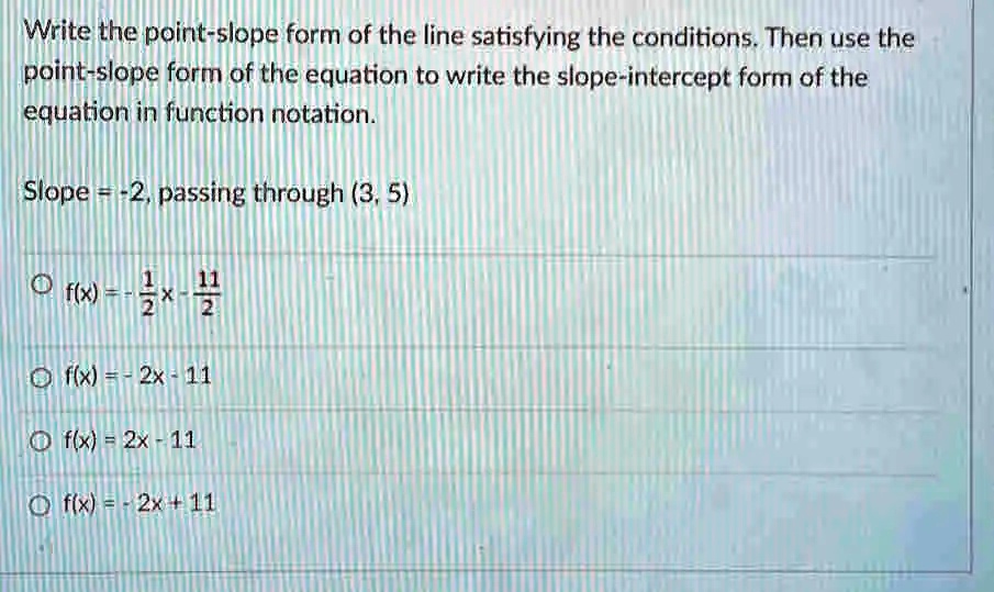 Write the point- slope form of the line satisfying the conditions. Then ...