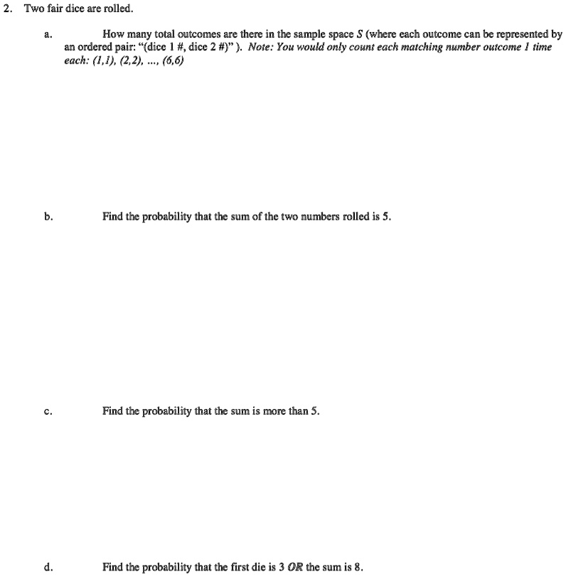 SOLVED: Two fair dice are rolled How many total cutcomes are there in the sample spece S (where ...