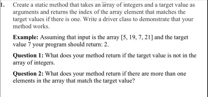 Solved Create A Static Method That Takes An Array Of Integers And A Target Value As Arguments